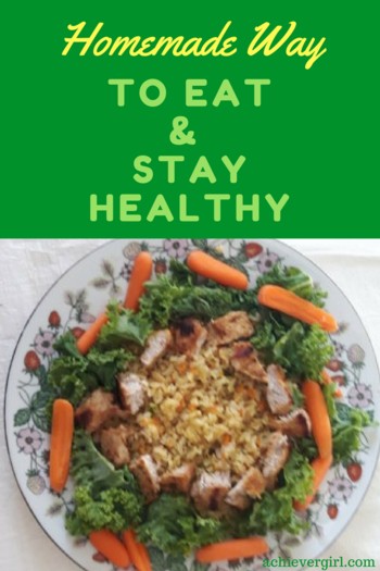 Eating Healthy To Stay Healthy The Homemade Way To Do It | Achiever Girl