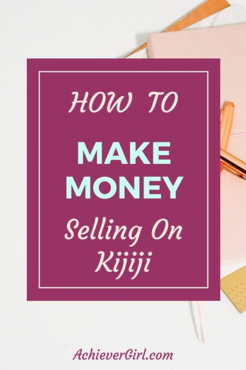 How I Make Money Selling On Kijiji | Achiever Girl